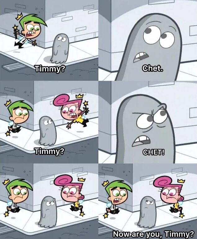 Timmy? Ba CHET! = e you, Timmy? - iFunny