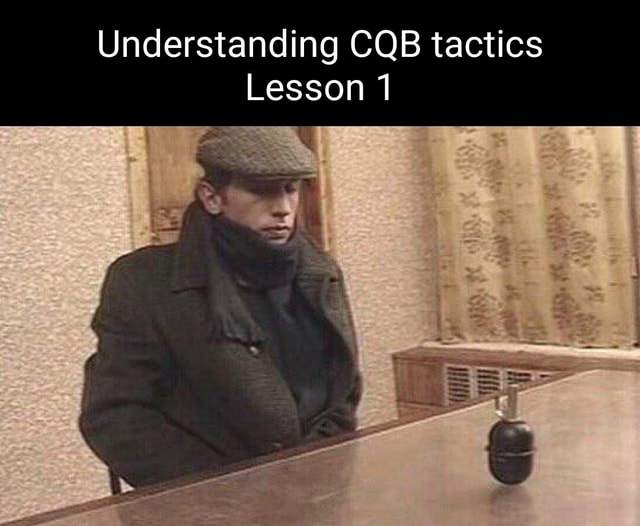 Understanding CQB tactics Lesson - iFunny