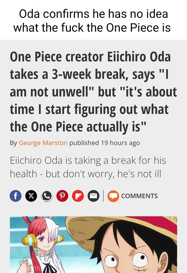 Oda confirms he has no idea what the fuck the One Piece is One Piece ...