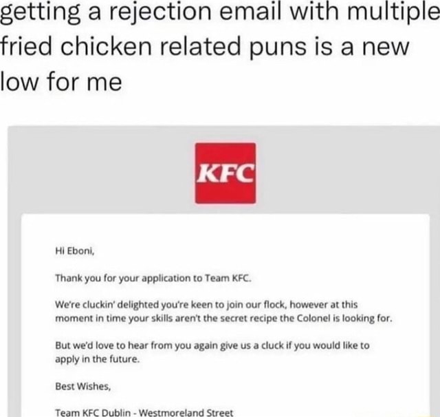 Getting a rejection email with multiple fried chicken related puns is a ...