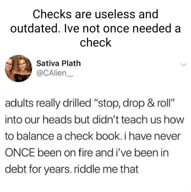 Checks are useless and outdated. Ive not once needed a check Sativa ...