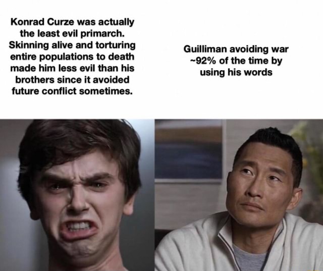 Konrad Curze was actually the least evil primarch. Skinning alive and ...