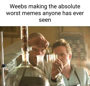 Weebs making the absolute worst memes anyone has ever seen - iFunny
