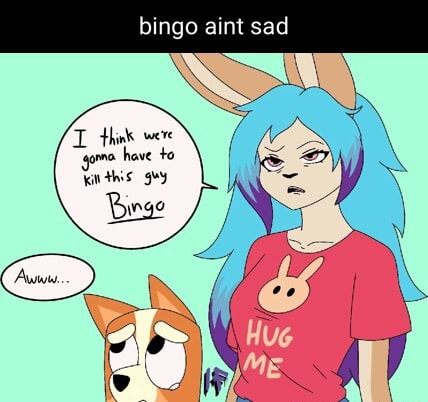 Bingo aint sad think were omna have +o this - iFunny