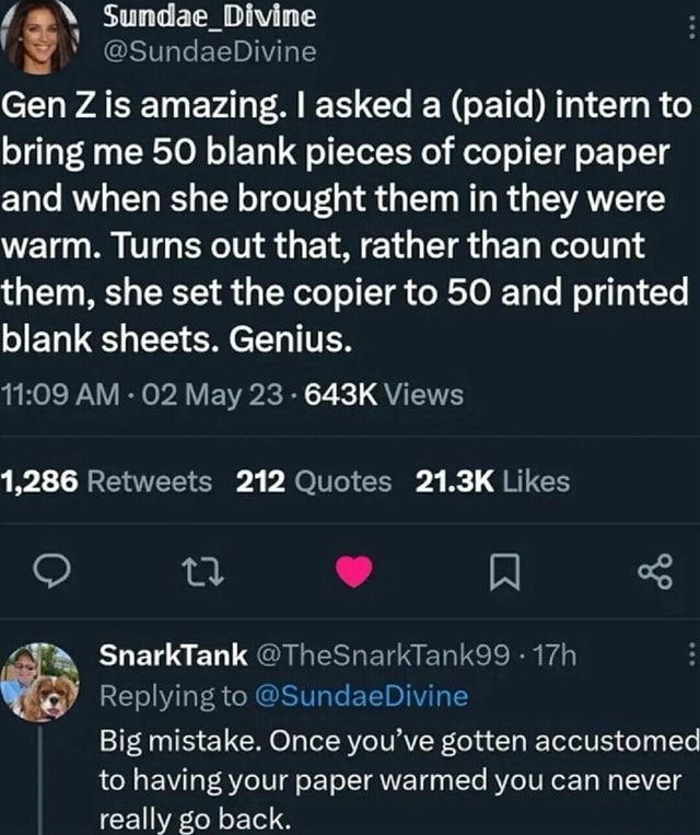 Sundae_Divine @SundaeDivine Gen Z is amazing. I asked a (paid) intern ...