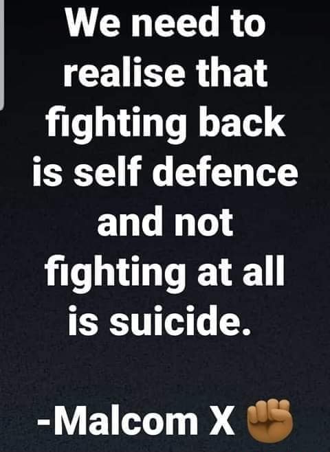 We need to realise that fighting back is self defence and not fighting ...