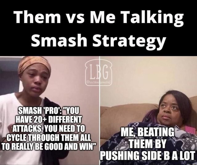 Them vs Me Talking Smash Strategy SMASH 'PRO': "YOU HAVE 20+ DIFFERENT ...