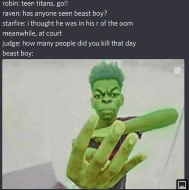 Robin: teen titans, go!! raven: has anyone seen beast boy? starfire: i ...