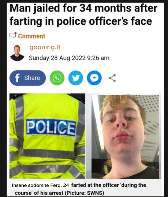 Man jailed for 34 months after farting in police officer's face CY ...