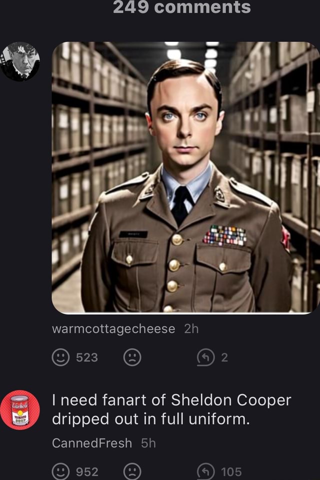 249 comments I warmcottagecheese I 523 Or I need fanart of Sheldon ...