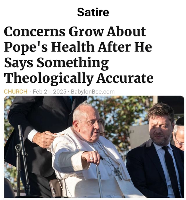 Satire Concerns Grow About Pope's Health After He Says Something ...