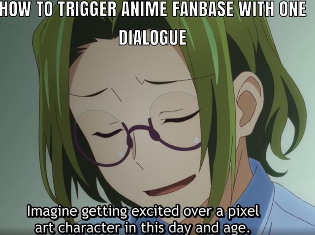 HOW TO TRIGGER ANIME FANBASE WITH ONE DIALOGUE Imagine getting excited ...