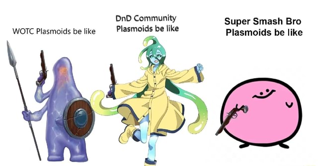 DnD Community Super Smash Bro WOTC Plasmoids be like Plasmoids be like ...