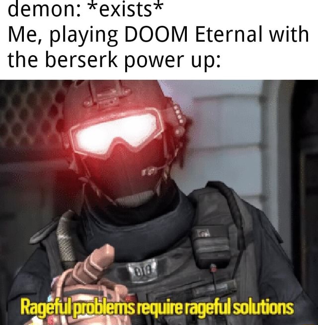 Gemon: "exists* Me, playing DOOM Eternal with the berserk power up: Ae ...