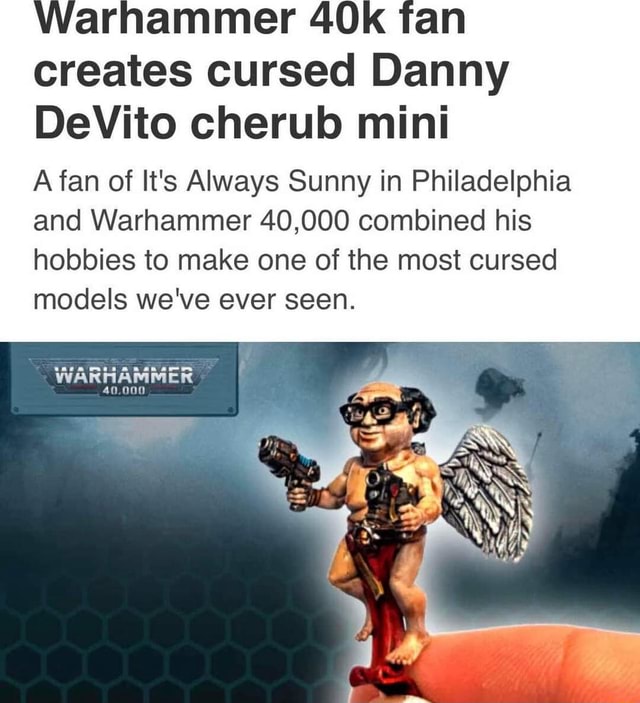 Warhammer fan creates cursed Danny DeVito cherub mini A fan of It's ...