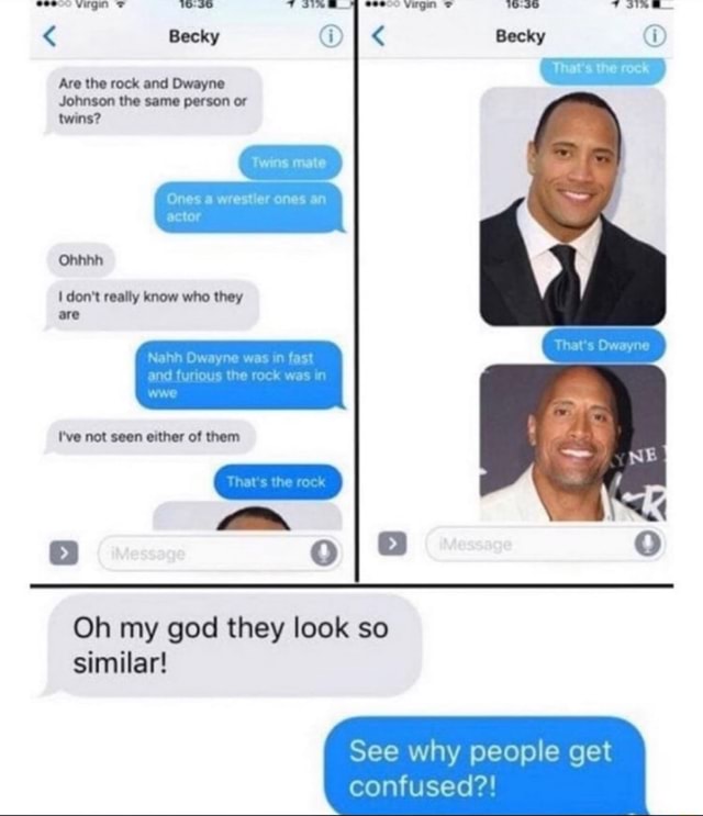 Ooo VEm Becky Becky) Are the rock and Dwayne Same twins? Obhhh don't ...