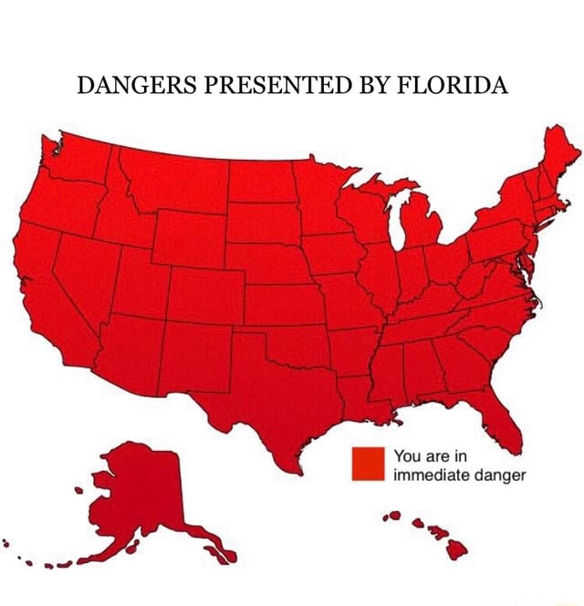 DANGERS PRESENTED BY FLORIDA - iFunny