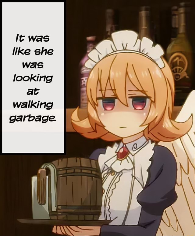 Was like she was looking at walking garbage. - iFunny