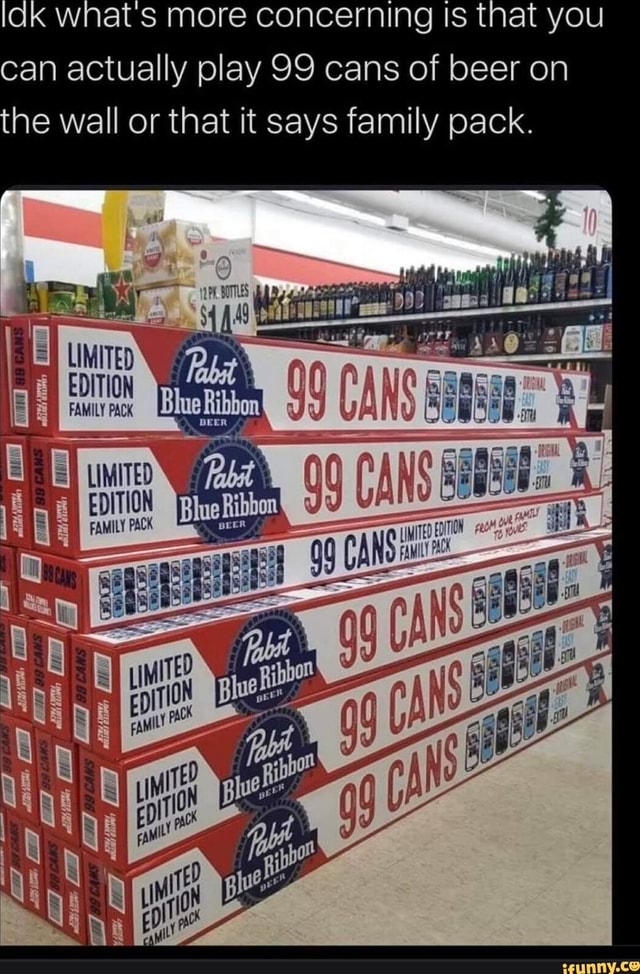 Dk whats more concerning Is that you can actually play 99 cans of beer ...