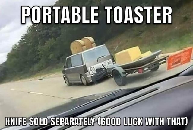 PORTABLE TOASTER KNIFE SOLD SEPARATELY (GOOD LUCK WITH THAT) - America ...