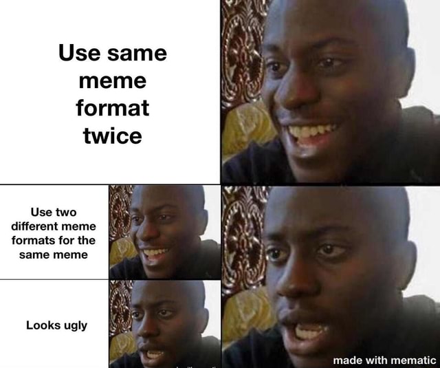Use same meme format twice Use two different meme formats for the same ...