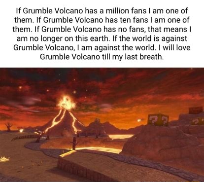 If Grumble Volcano has a million fans I am one of 'them. If Grumble ...
