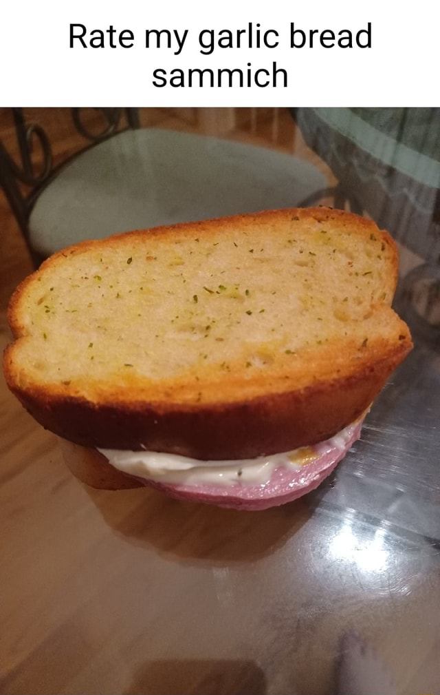 Rate my garlic bread sammich - iFunny
