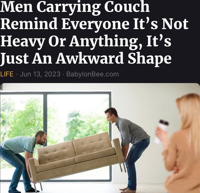 Men Carrying Couch Remind Everyone It's Not Heavy Or Anything, It's ...