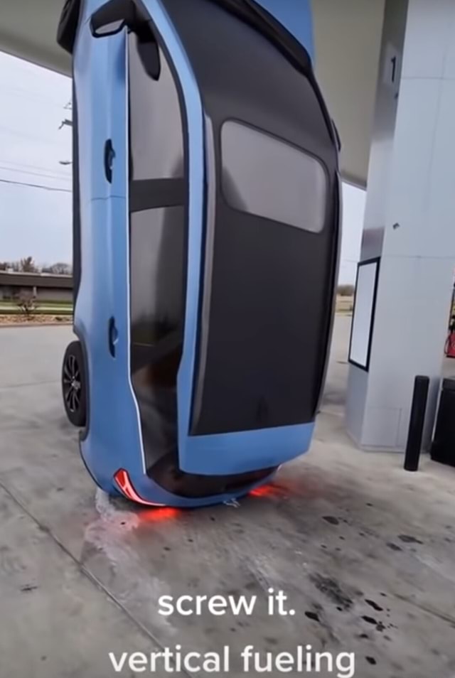 Screw it. vertical fueling - iFunny