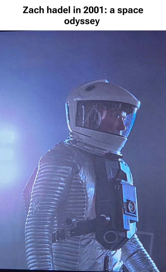 Zach hadel in 2001: a space odyssey - iFunny
