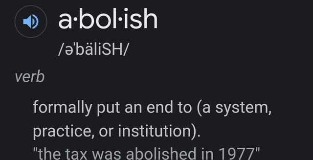 Abolish /a'baliSH/ verb formally put an end to (a system, practice, or ...