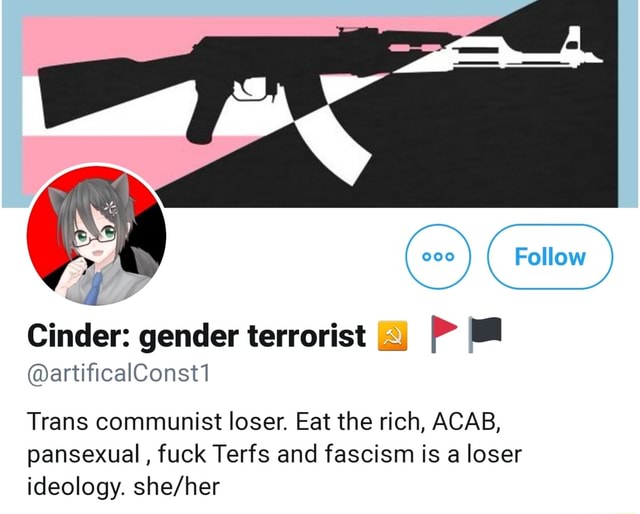 Cinder: gender terrorist Trans communist loser. Eat the rich, ACAB ...