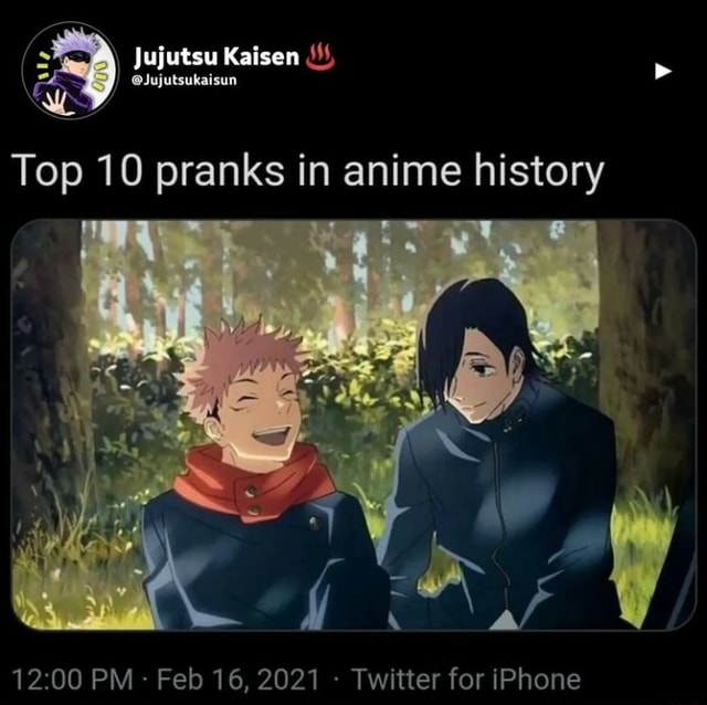 Jujutse Top 10 pranks in anime history PM Feb 16, 2021 Twitter for ...