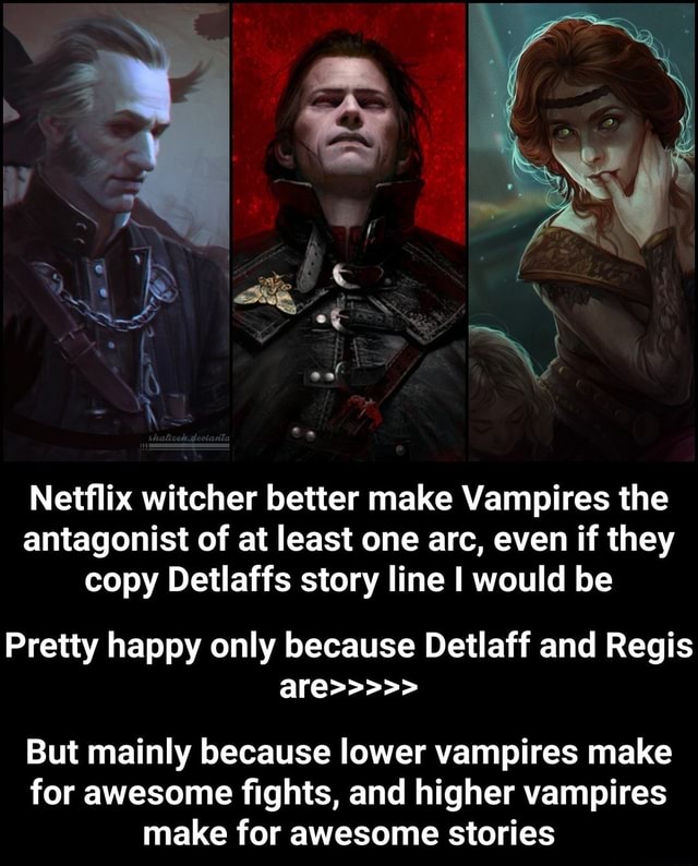Netﬂix witcher better make Vampires the antagonist of at least one arc ...