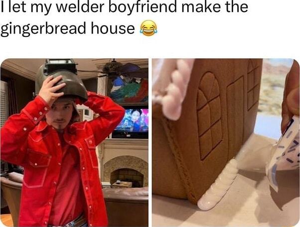 Et my welder boytriend make the gingerbread house - iFunny