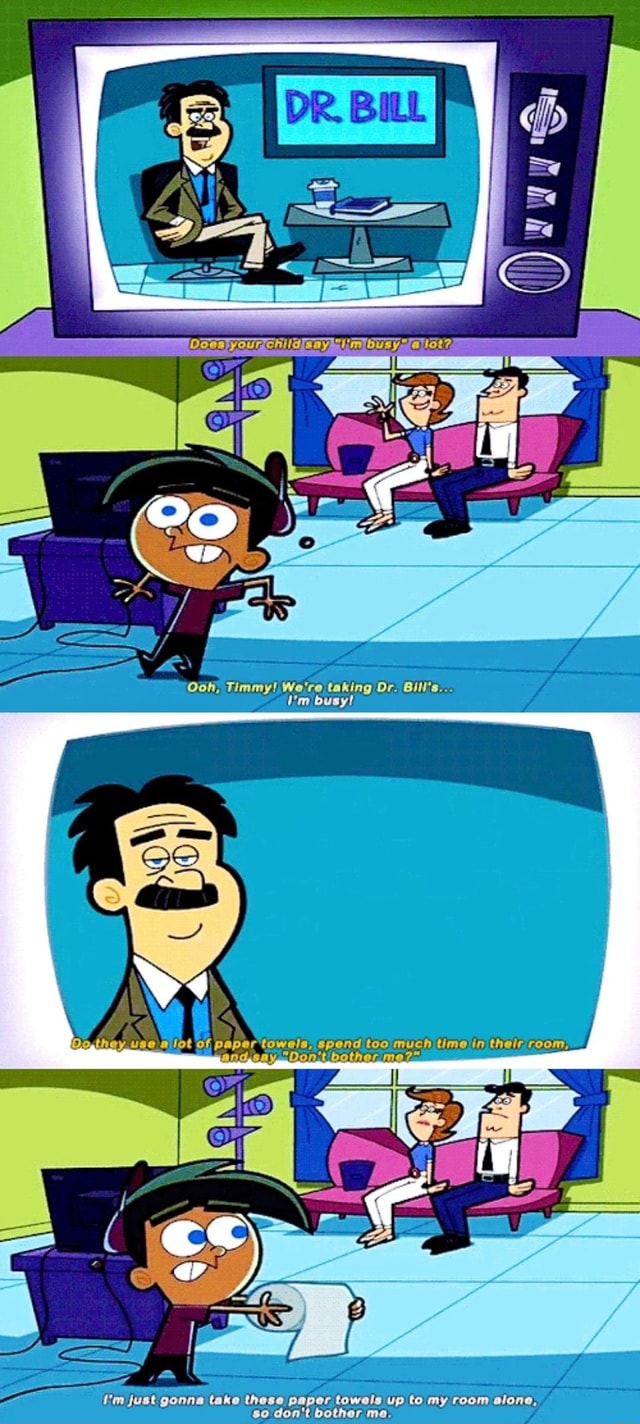 Ooh, Timmy! We're taking Or. Bill's-. busy! iDosthey use alot of towels ...