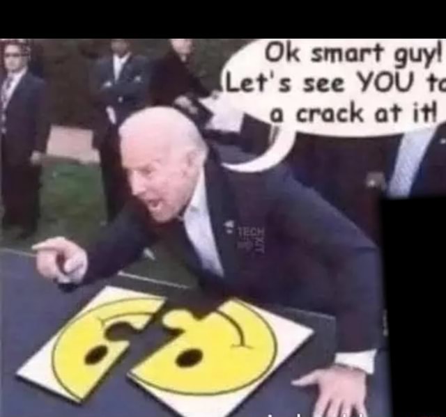 Ok smart guy! Let's see YOU tc a crack at it! - iFunny