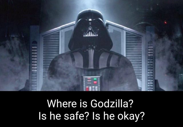 Where is Godzilla? Is he safe? Is he okay? - )