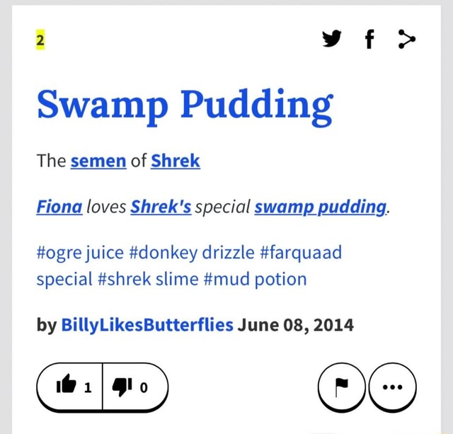 Swamp Pudding The semen of Shrek Fiona loves Shrek's special swamp ...