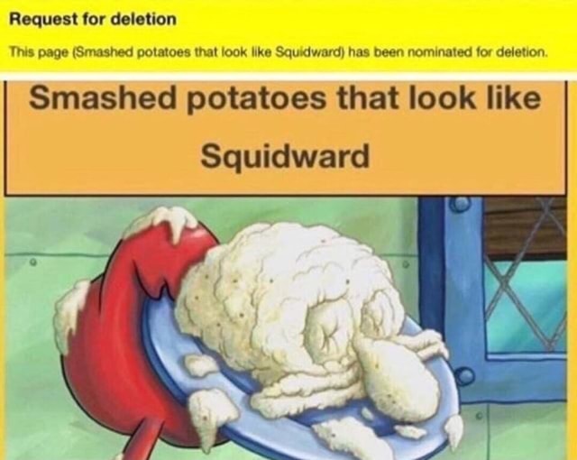 Request for deletion This page (Smashed potatoes that look like Saw ...