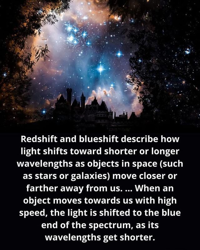 Redshift and blueshift describe how light shifts toward shorter or longer wavelengths as objects ...
