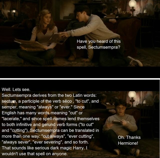 Have you heard of this spell, Sectumsempra? Well. Lets see ...