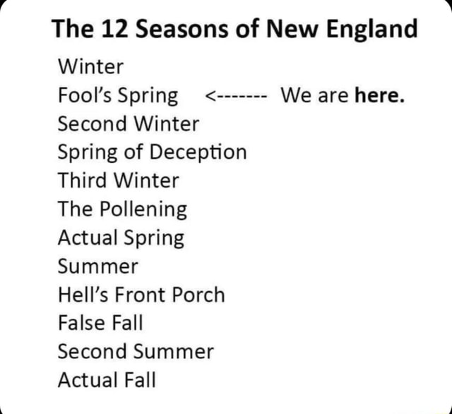 The 12 Seasons of New England Winter Fool's Spring We are here. Second ...