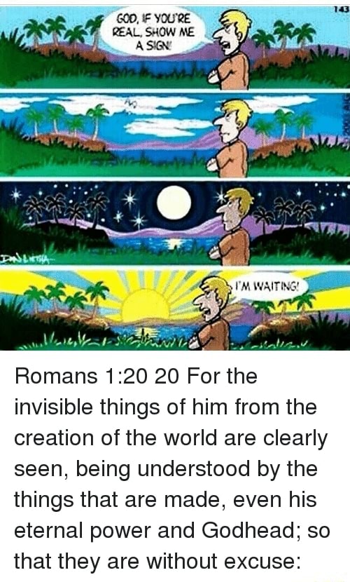 Romans 1:20 20 For the invisible things of him from the creation of the ...
