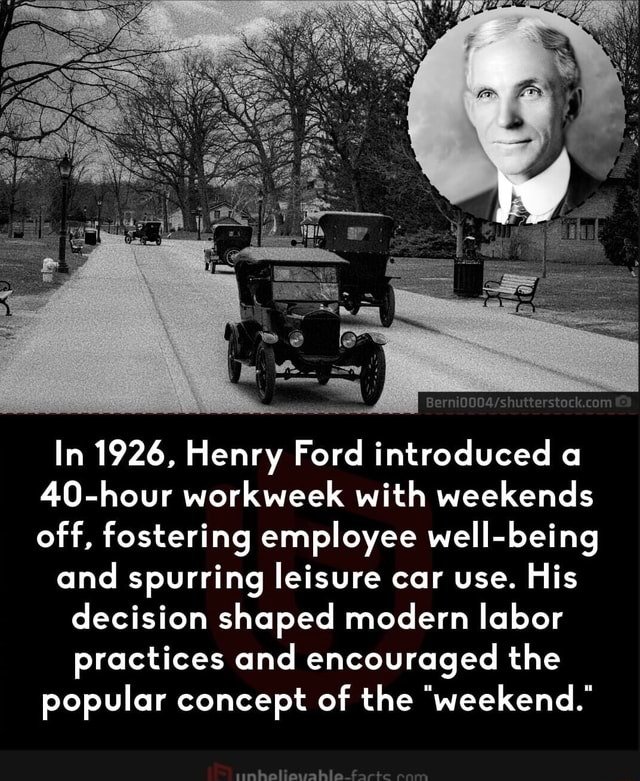 In 1926, Henry Ford introduced a 40-hour workweek with weekends off ...