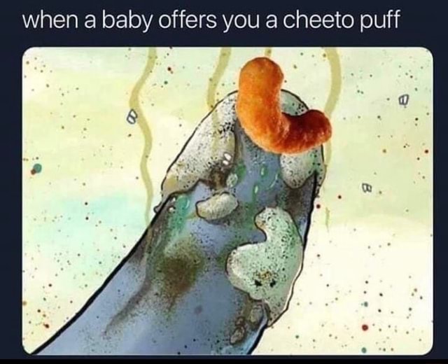When a baby offers you a cheeto puff - iFunny