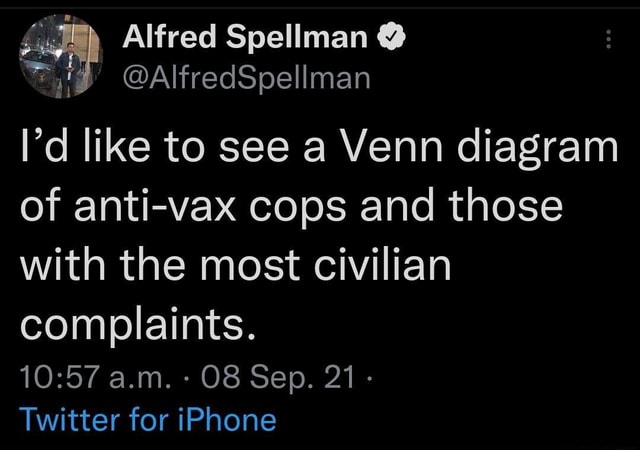 Alfred Spellman I'd like to see a Venn diagram of anti-vax cops and ...