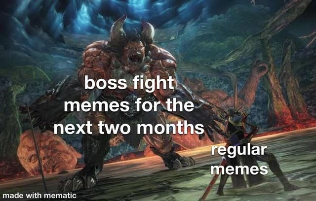 Boss fight memes for the next two months regular memes - iFunny