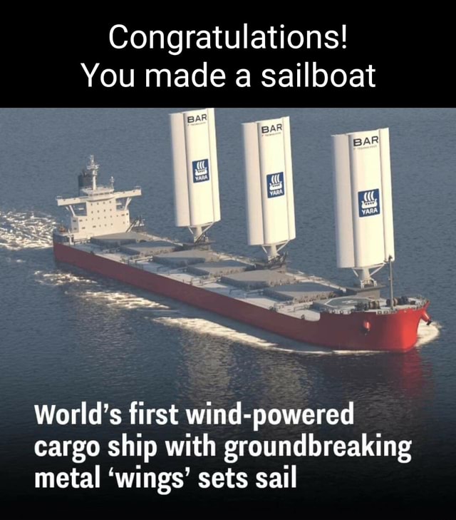 Congratulations! You made a sailboat World's first wind-powered cargo ...