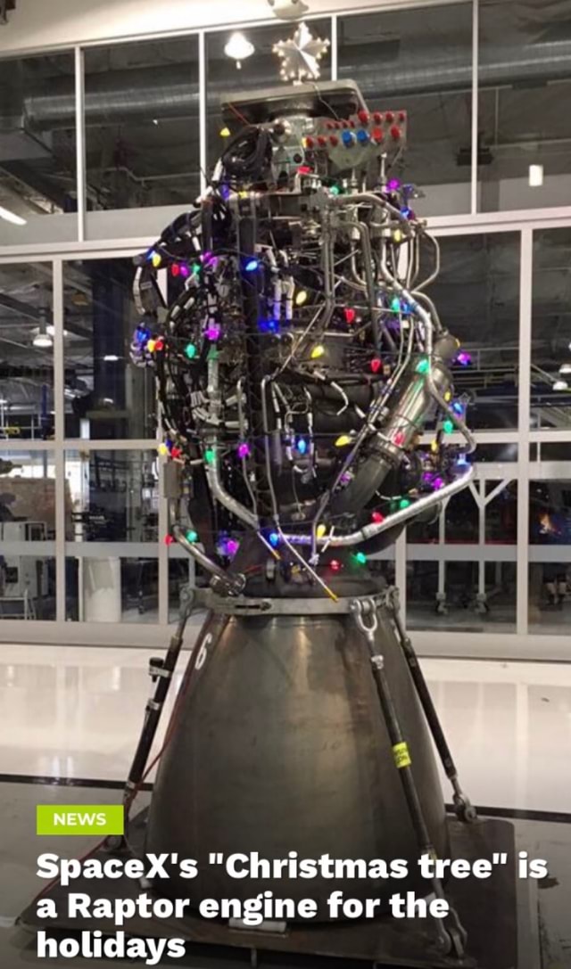 NEWS SpaceX's "Christmas tree" is a Raptor engine for the holidays - iFunny